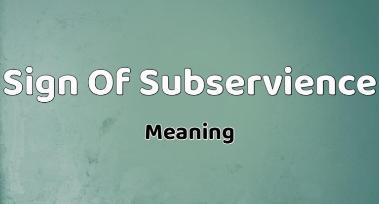 Sign Of Subservience Meaning