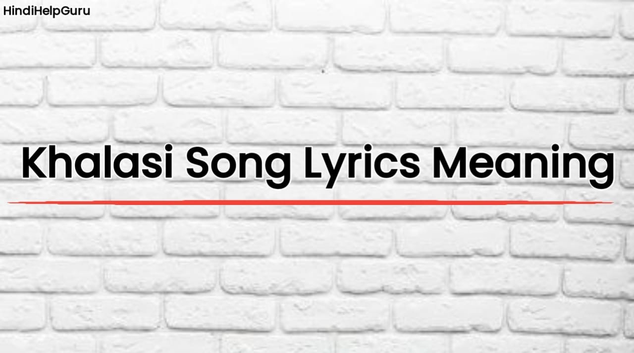 Khalasi Song Lyrics Meaning Khalasi Song Lyrics Meaning
