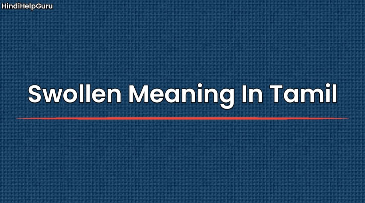 Swollen Meaning In Tamil Swollen Meaning In Tamil